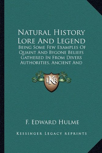 Natural History Lore And Legend: Being Some Few Examples Of Quaint And ...