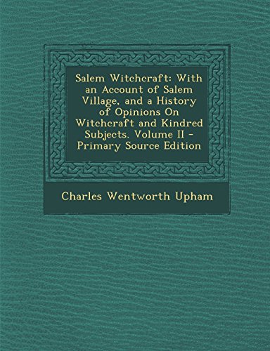 Salem Witchcraft: With an Account of Salem Village, and a History of ...