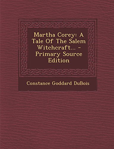 Martha Corey: A Tale of the Salem Witchcraft... - Primary Source ...