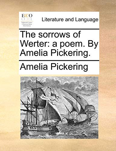 The sorrows of Werter: a poem. By Amelia Pickering. by Amelia Pickering ...