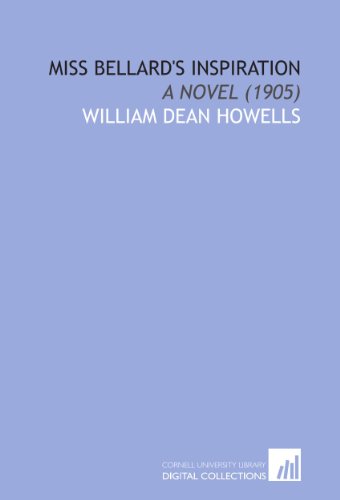 Miss Bellard's Inspiration: A Novel (1905) by William Dean Howells ...
