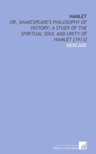 Hamlet: or, Shakespeare's philosophy of history; a study of the ...