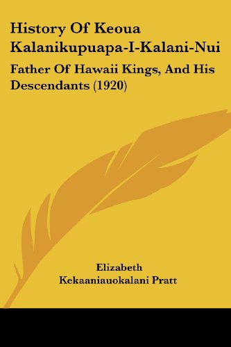 History Of Keoua Kalanikupuapa-I-Kalani-Nui: Father Of Hawaii Kings ...