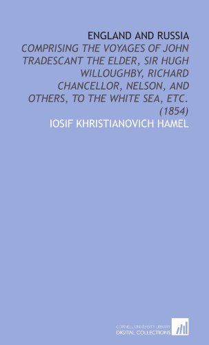England and Russia: comprising the voyages of John Tradescant the Elder ...