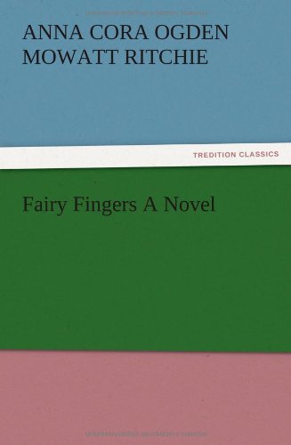 Fairy Fingers A Novel by Anna Cora Ogden Mowatt Ritchie | Goodreads