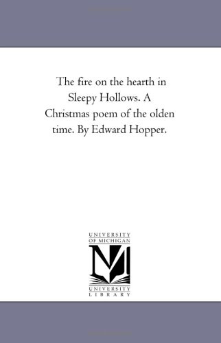 The fire on the hearth in Sleepy Hollows. A Christmas poem of the olden ...