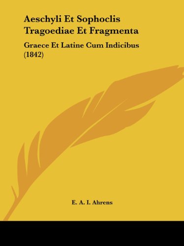 Aeschyli Et Sophoclis Tragoediae Et Fragmenta: Graece Et Latine Cum ...