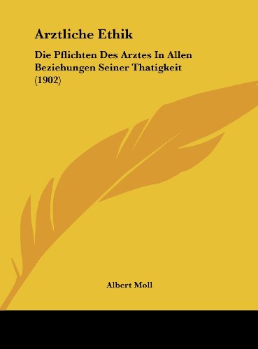 Arztliche Ethik: Die Pflichten Des Arztes In Allen Beziehungen Seiner ...