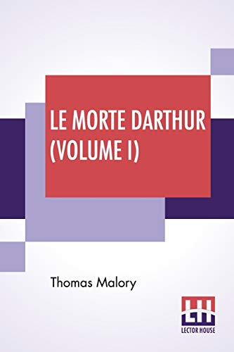 Le Morte Darthur (Volume I): Sir Thomas Malory'S Book Of King Arthur ...