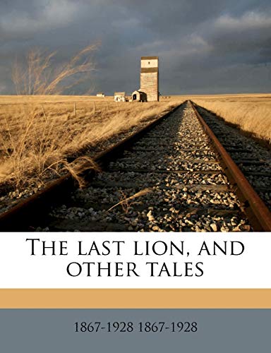 The last lion, and other tales by 1867-1928 1867-1928 | Goodreads