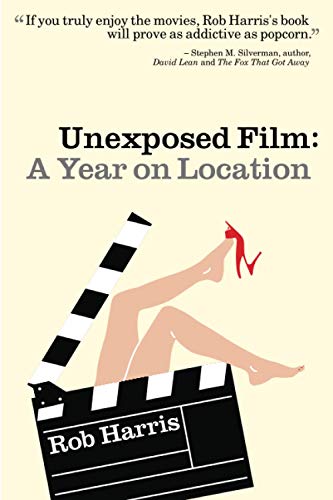 Unexposed Film: A Year on Location by Rob Harris | Goodreads