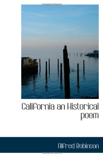 California an Historical poem by Alfred Robinson | Goodreads