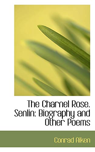 The Charnel Rose. Senlin: Biography and Other Poems by Conrad Aiken ...
