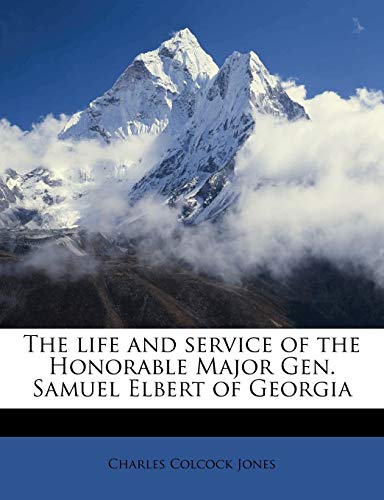 The life and service of the Honorable Major Gen. Samuel Elbert of ...