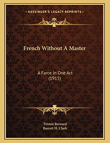 French Without A Master: A Farce In One Act (1915) by Tristan Bernard ...