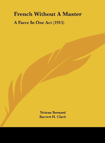 French Without A Master: A Farce In One Act (1915) by Tristan Bernard ...