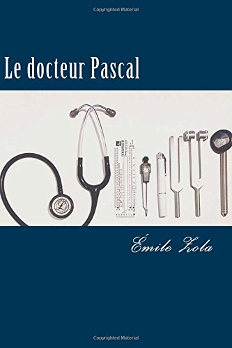 Le docteur Pascal (French Edition) by Émile Zola | Goodreads