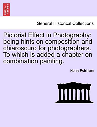 Pictorial Effect in Photography: Being Hints on Composition and ...