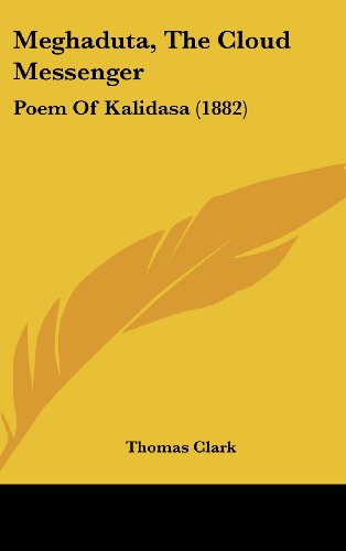 Meghaduta, the Cloud Messenger: Poem of Kalidasa by Thomas a Clark ...