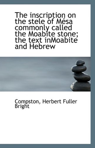 The inscription on the stele of Mésa commonly called the Moabite stone ...