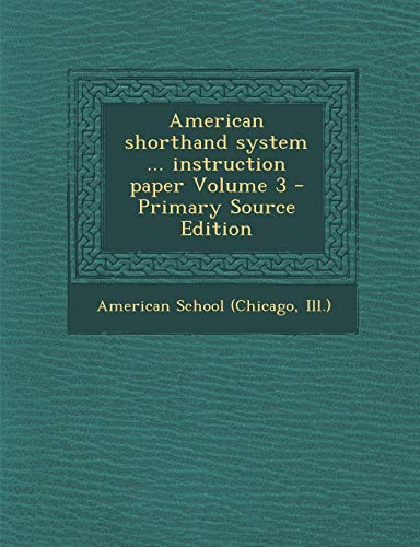 American Shorthand System ... Instruction Paper Volume 3 by Chicago ...