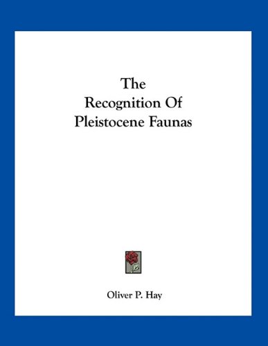 The Recognition Of Pleistocene Faunas by Oliver Perry Hay | Goodreads