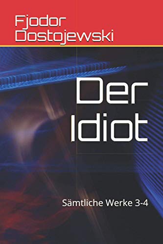 Der Idiot: Sämtliche Werke 3-4 (German Edition) by Fyodor Dostoevsky ...