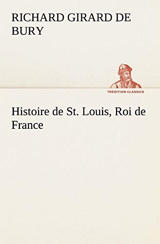 Histoire de St. Louis, Roi de France by Richard Girard de Bury | Goodreads