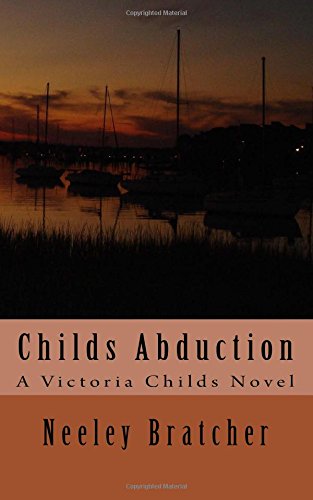 Childs Abduction: A Victoria Childs Novel by Neeley Bratcher | Goodreads