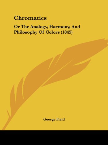 Chromatics: Or The Analogy, Harmony, And Philosophy Of Colors by George ...