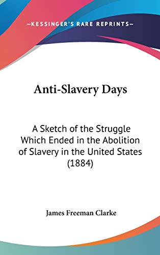 Anti-Slavery Days: A Sketch of the Struggle Which Ended in the ...