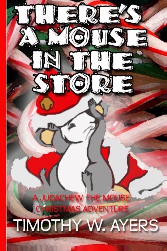 There's a Mouse In the Store: A Judachew the Mouse Adventure by Timothy ...