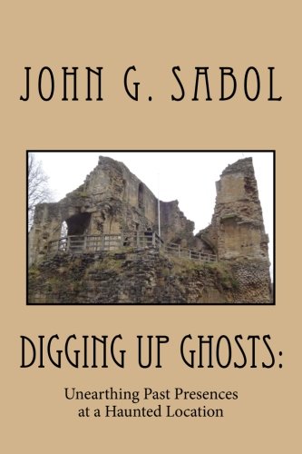 Digging Up Ghosts: Unearthing Past Presences At A Haunted Location by ...