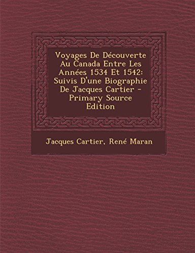 Voyages de Decouverte Au Canada Entre Les Annees 1534 Et 1542: Suivis D ...