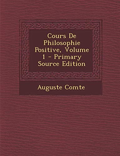 Cours De Philosophie Positive, Volume 1 - Primary Source Edition by Auguste Comte | Goodreads