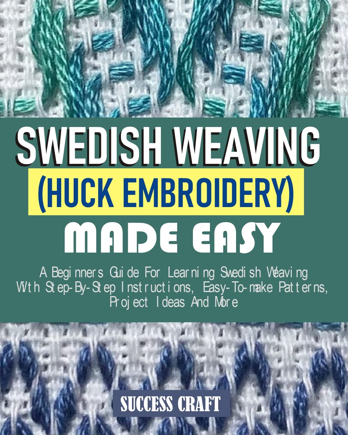 SWEDISH WEAVING (HUCK EMBROIDERY) MADE EASY: A Beginners Guide for Learning Swedish Weaving with ...