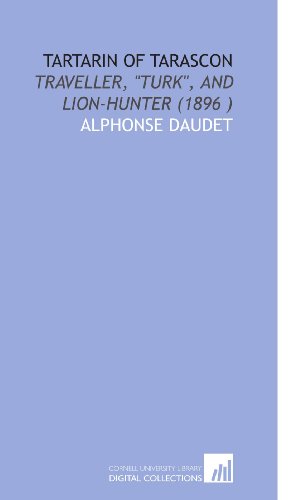 Tartarin of Tarascon: Traveller, "Turk", and Lion-Hunter by Alphonse ...