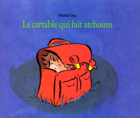 cartable qui fait atchoum (le) by Michel Gay | Goodreads