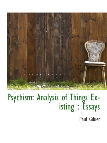 Psychism: Analysis of Things Existing : Essays by Paul Gibier | Goodreads