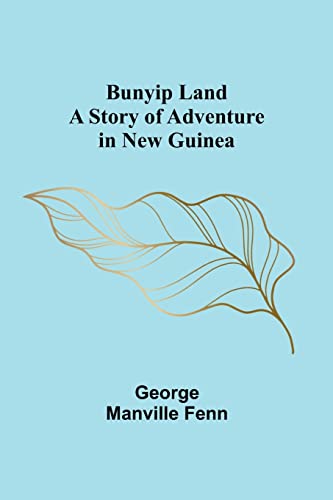 Bunyip Land: A Story of Adventure in New Guinea by George Manville Fenn ...