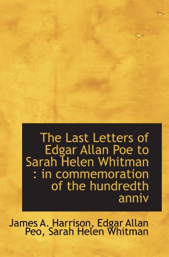 The Last Letters of Edgar Allan Poe to Sarah Helen Whitman : in ...