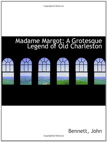 Madame Margot: A Grotesque Legend of Old Charleston by John | Goodreads