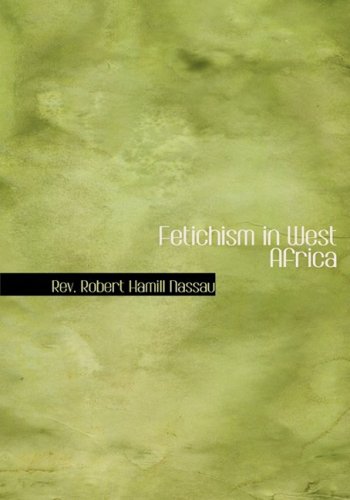 Fetichism in West Africa by Rev. Robert Hamill Nassau | Goodreads