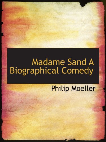 Madame Sand A Biographical Comedy by Philip Moeller | Goodreads