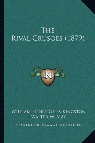 The Rival Crusoes (1879) by William Henry Giles Kingston | Goodreads