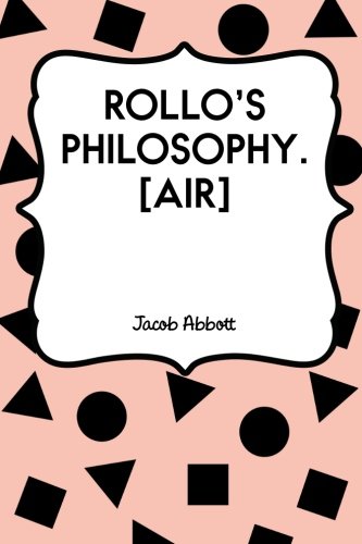 Rollo's Philosophy. [Air] by Jacob Abbott | Goodreads
