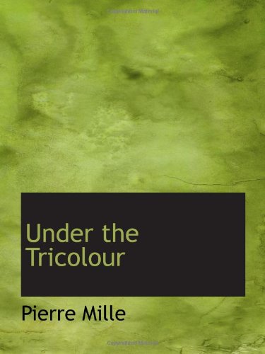 Under the Tricolour by Pierre Mille | Goodreads