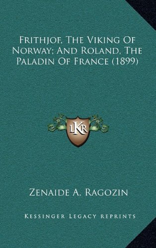 Frithjof, The Viking Of Norway; And Roland, The Paladin Of France by ...