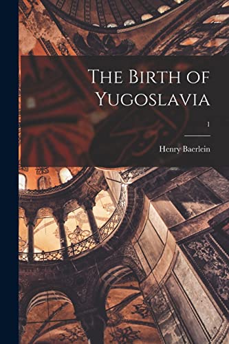 The Birth of Yugoslavia; 1 by Henry Baerlein | Goodreads