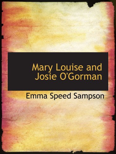 Mary Louise and Josie O'Gorman by Emma Speed Sampson | Goodreads